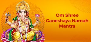 Om Shree Ganeshaya Namah Mantra